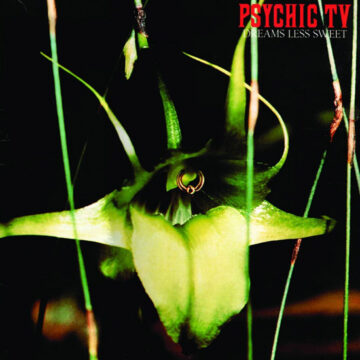 Psychic TV – Dreams Less Sweet; Vinilo Simple - Disqueriakyd